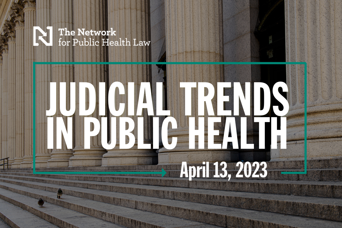 Judicial Trends in Public Health - April 13, 2023 - Network for Public ...